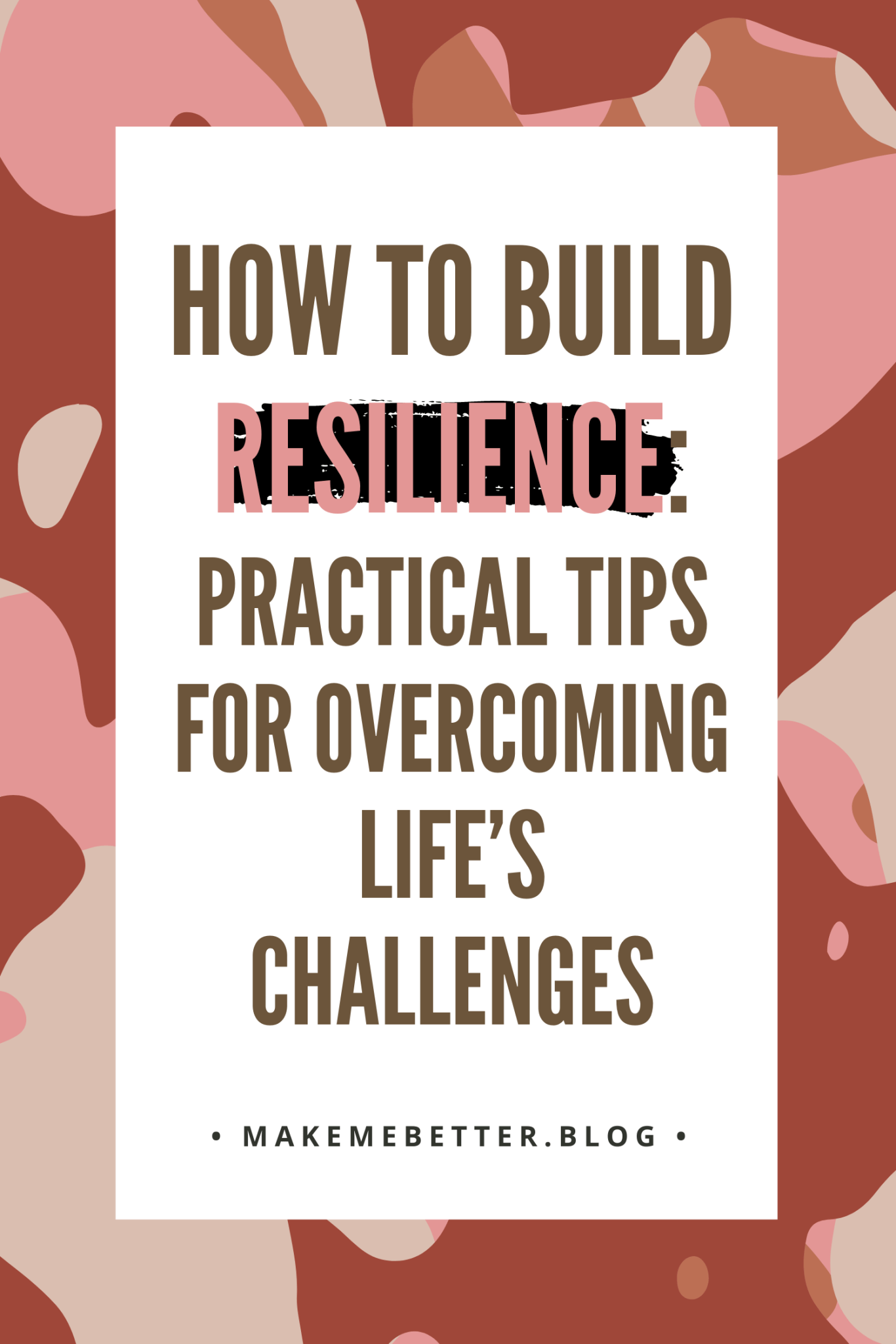 How to Build Resilience: Practical Tips for Overcoming Life’s ...