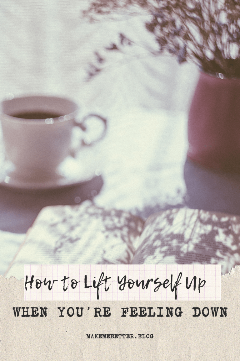 How to Lift Yourself Up When You’re Feeling Down: Practical Tips for ...