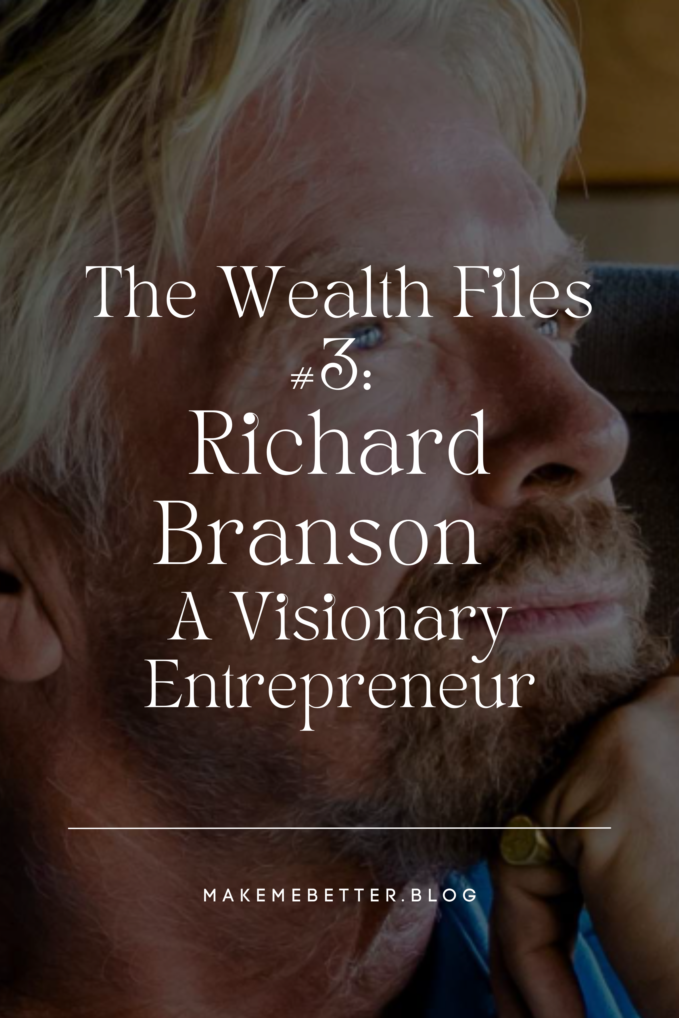 The Wealth Files #3: Richard Branson – A Visionary Entrepreneur – Make ...