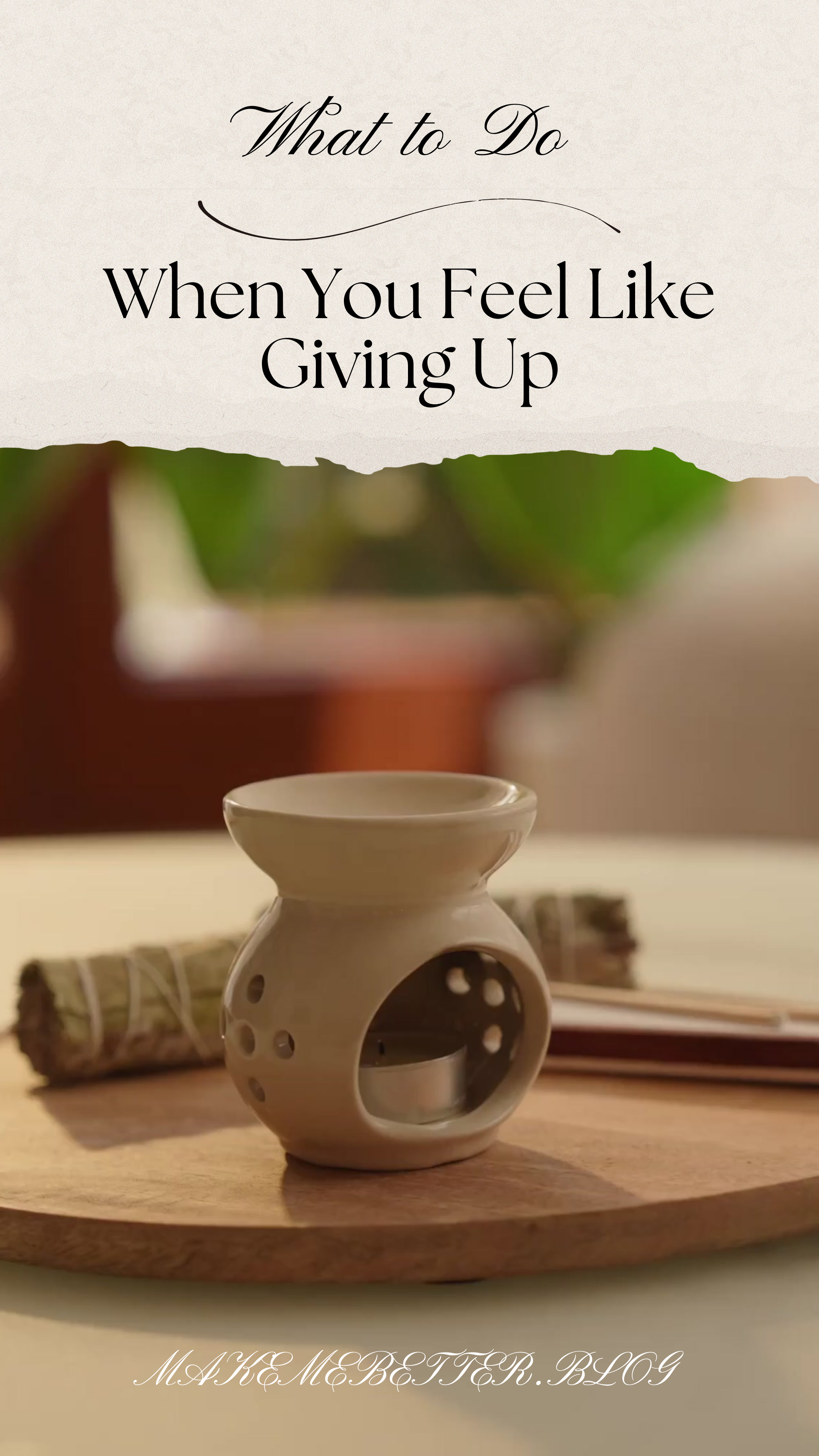 What to Do When You Feel Like Giving Up – Make Me Better Thrive